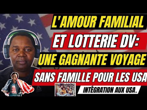 L'AMOUR FAMILIAL ET LA LOTTERIE DV: ELLE VOYAGE SANS FAMILLE POUR LES USA