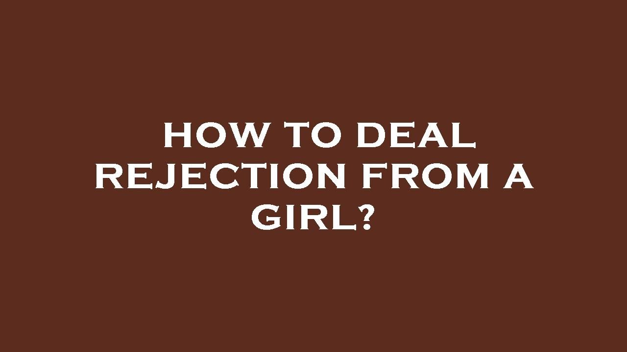How to deal rejection from a girl? - YouTube