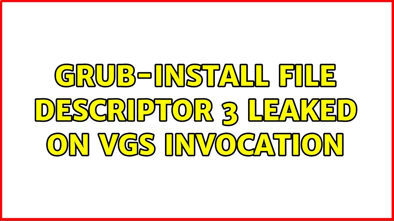 Grub Install File Descriptor 3 Leaked On Vgs Invocation Youtube