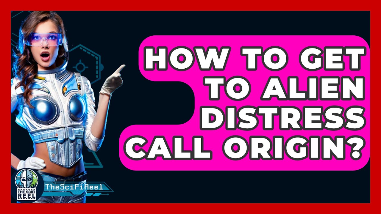 How To Get To Alien Distress Call Origin? - The SciFi Reel - YouTube