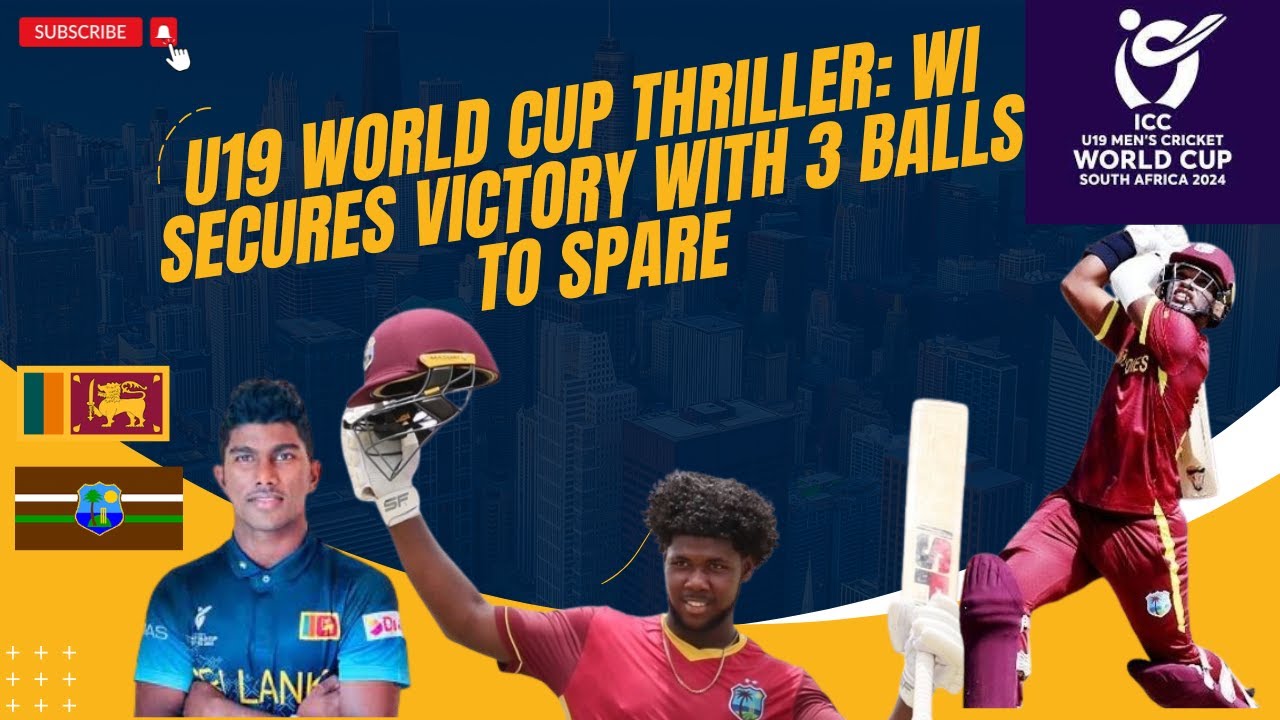 U19 World Cup Super 6 Showdown: WI's Nail-Biting Victory with 3 Balls ...