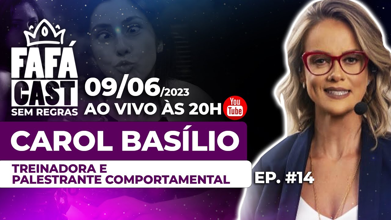 FAFACAST #14 - Carol Basílio - Treinadora e Palestrante Comportamental ...