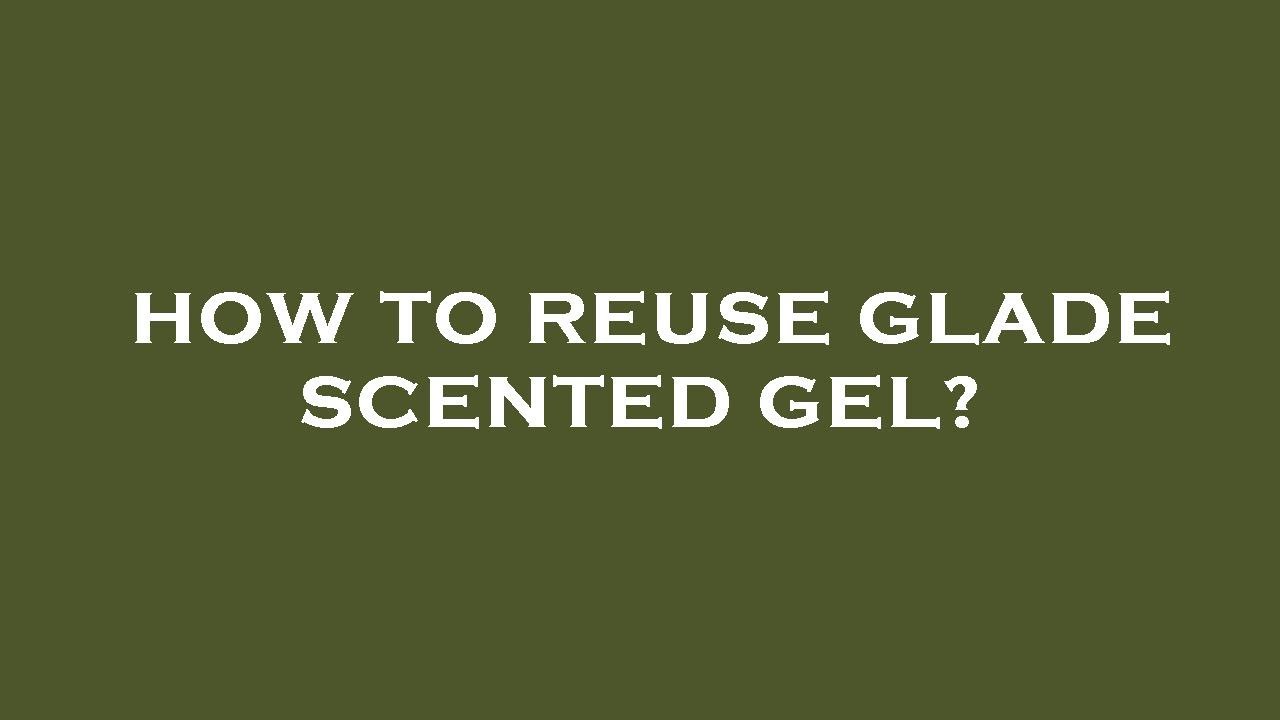How to reuse glade scented gel? - YouTube