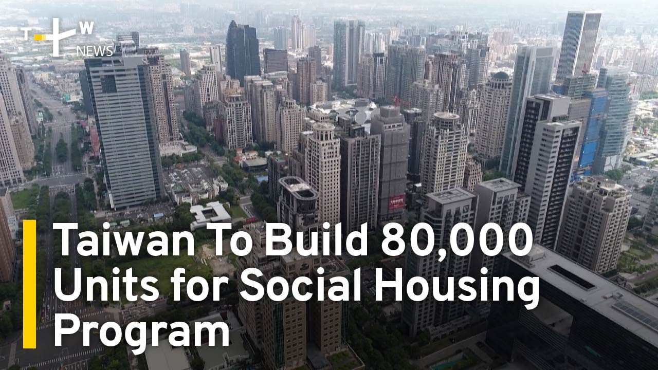Taiwan To Build 80,000 Units for Social Housing Program | TaiwanPlus ...