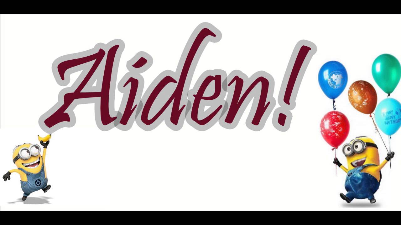Happy Birthday AIDEN From Minions! - YouTube