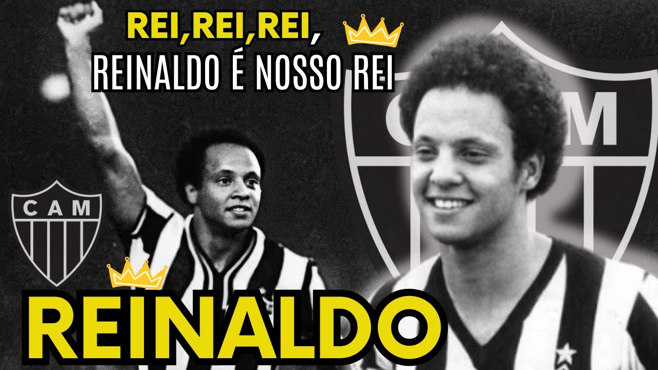 REI, REI, REI, REINALDO, REI DO ATLÉTICO E DE MINAS GERAIS. O MAIOR ...