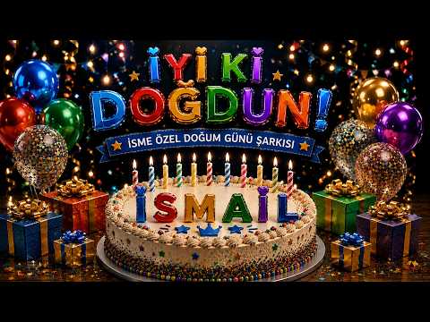 🎉 İyi Ki Doğdun İSMAİL | İsme Özel Doğum Günü Şarkısı #iyikidoğdun #doğumgünü #mutluyıllar #ismail