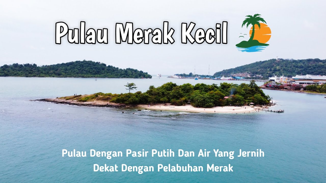 Pulau Merak Kecil , Pulau Cantik Di Dekat Pelabuhan Merak - YouTube
