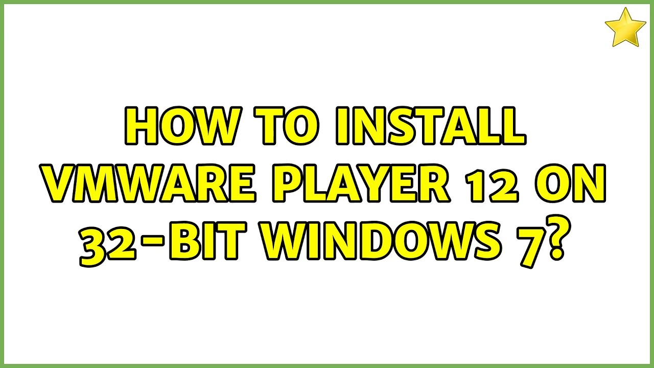 How to install VMware Player 12 on 32-bit Windows 7? (2 Solutions ...