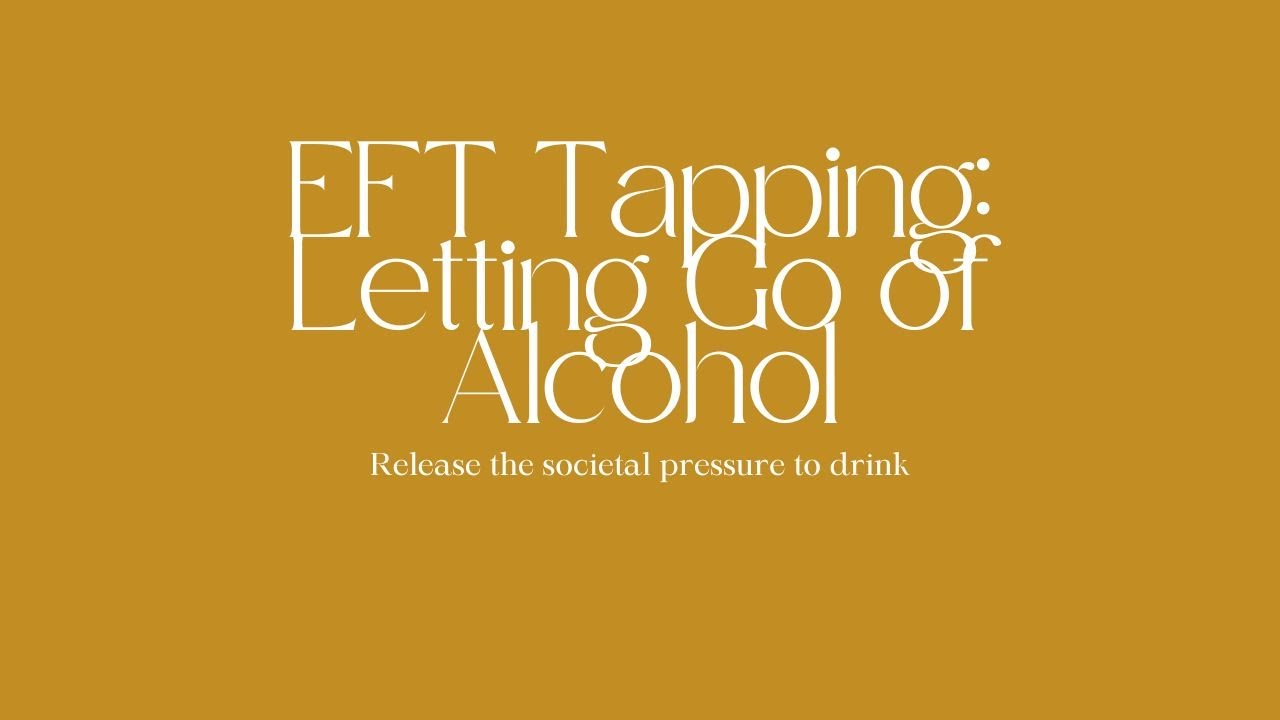 EFT Tapping: Letting Go of Alcohol - YouTube
