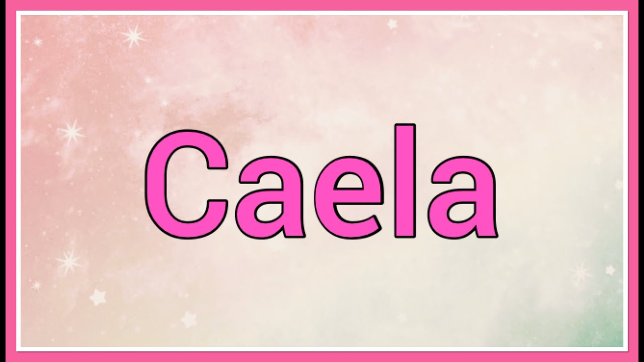 Caela | Name Origin - YouTube