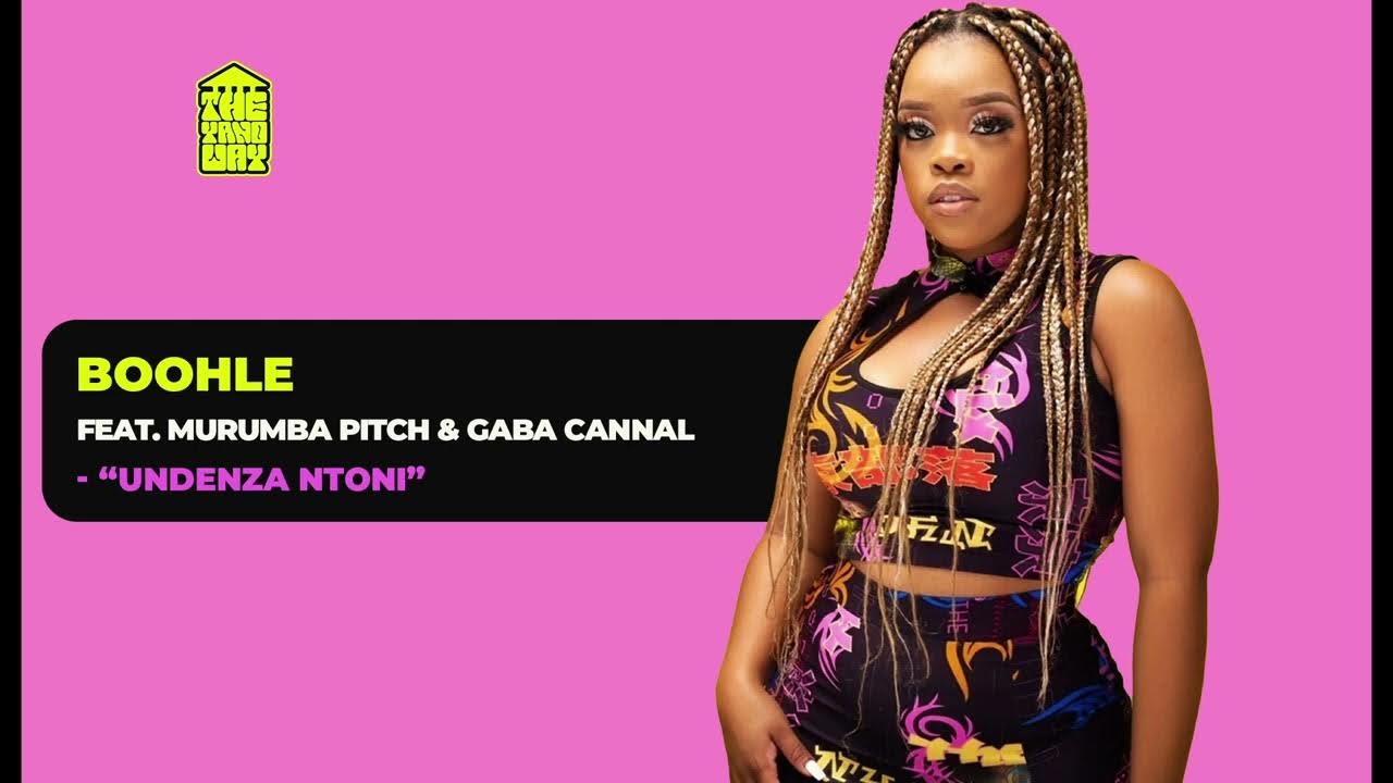 Boohle – Undenza Ntoni ft. Murumba Pitch & Gaba Cannal - YouTube