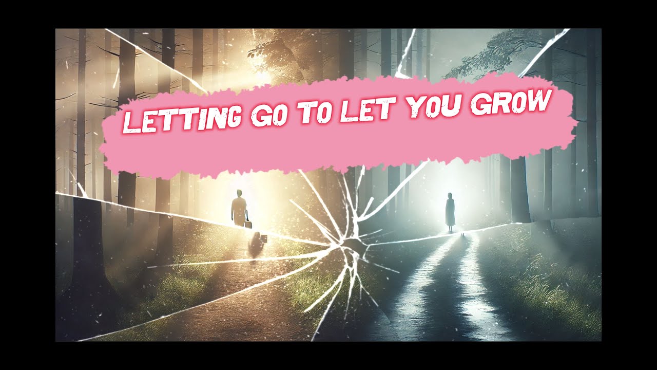 Letting Go To Let You Grow - YouTube