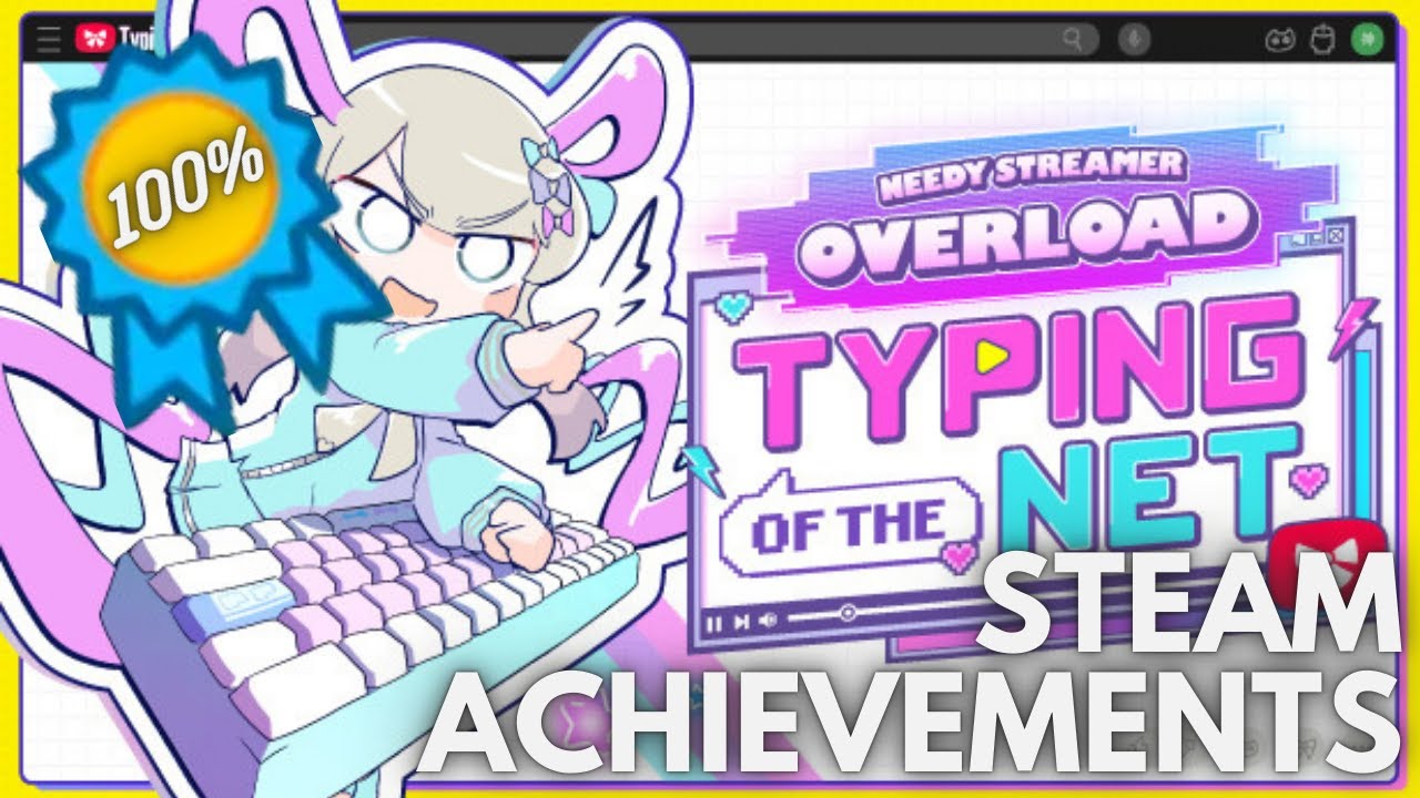 [STEAM] 100% All Achievements Gameplay: NEEDY STREAMER OVERLOAD: Typing ...