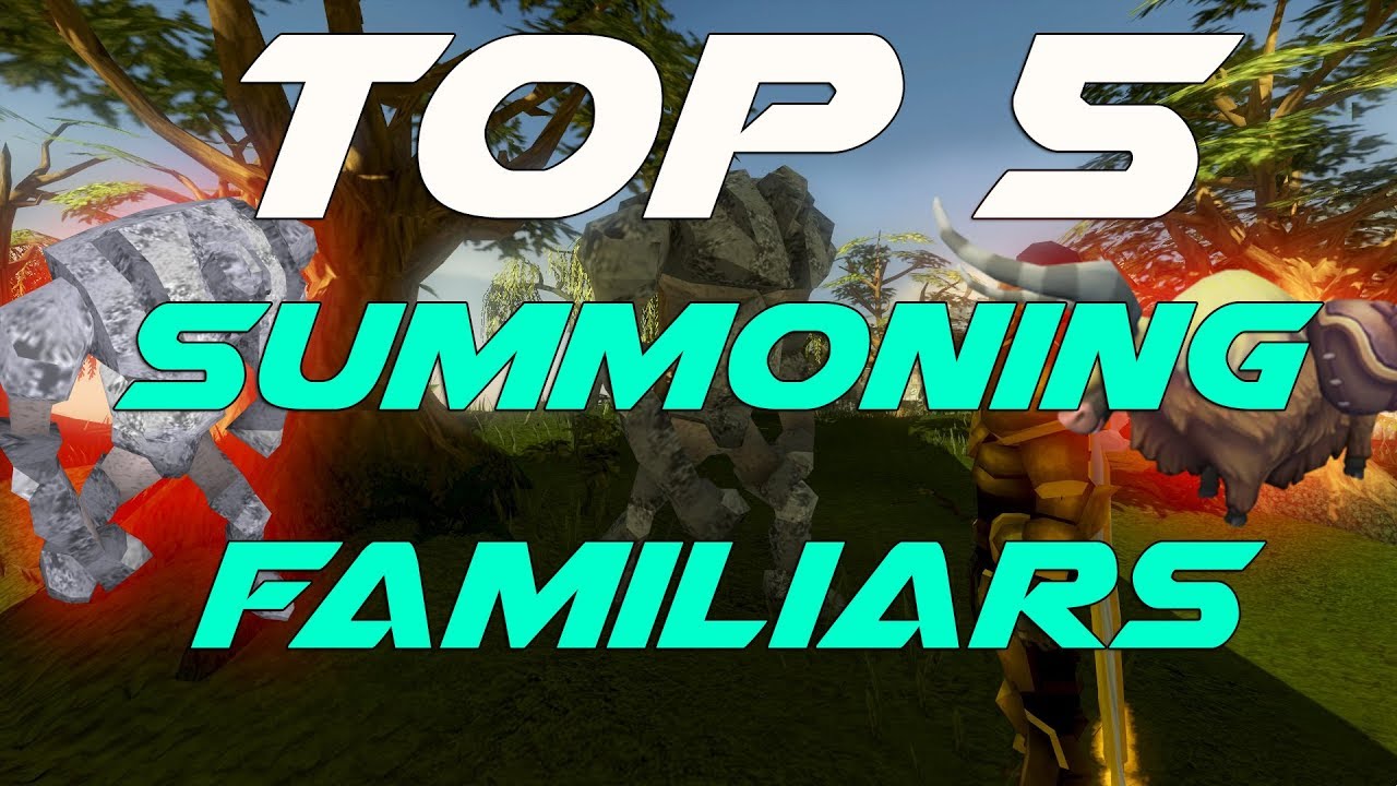 Runescape 3 - TOP 5 Summoning Familiars - YouTube