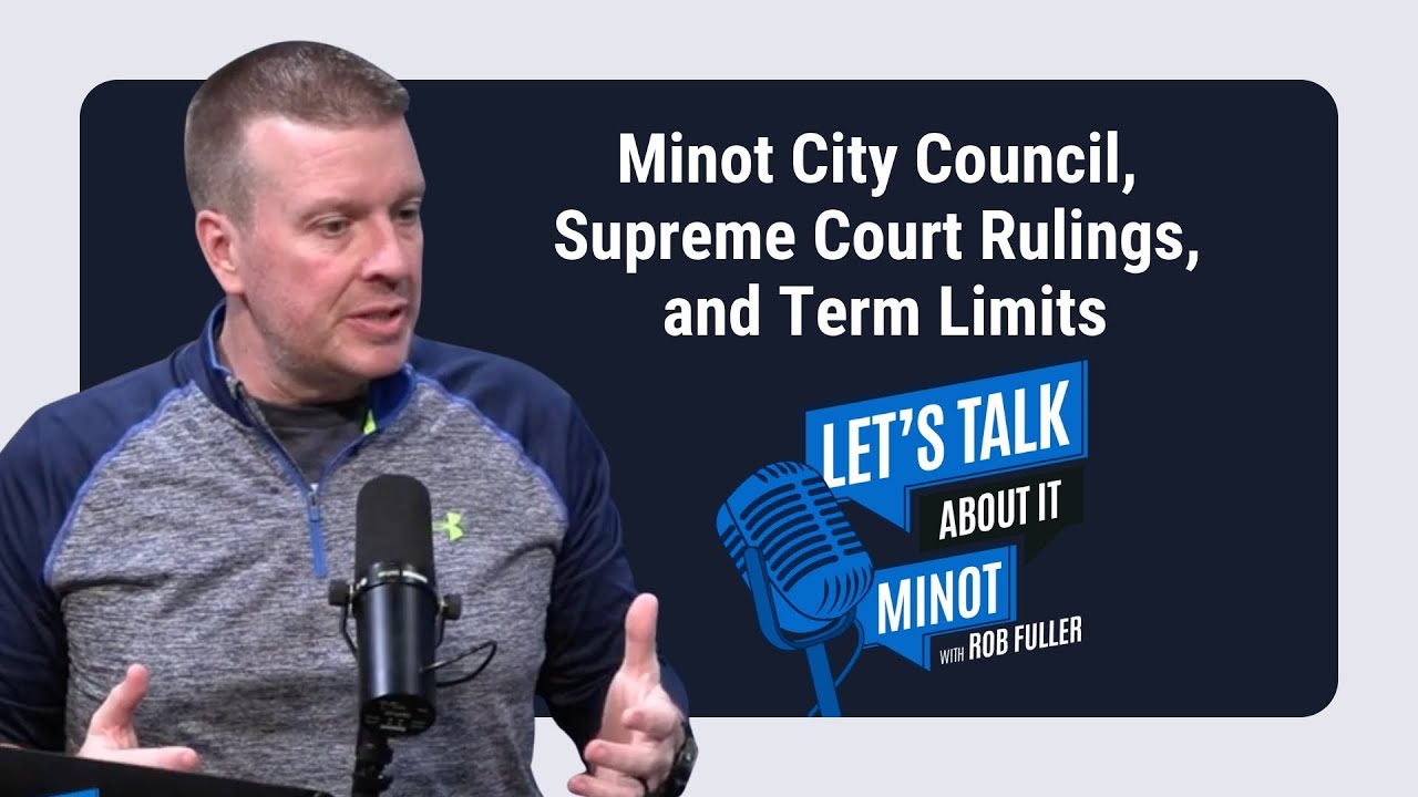 Minot City Council, Supreme Court Rulings, and Term Limits || Let's ...
