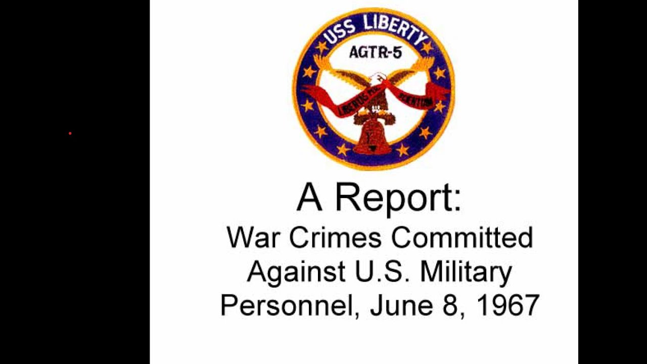 USS LIBERTY-REPORT: WAR CRIMES COMMITTED AGAINST US SERVICE PERSONNEL ...