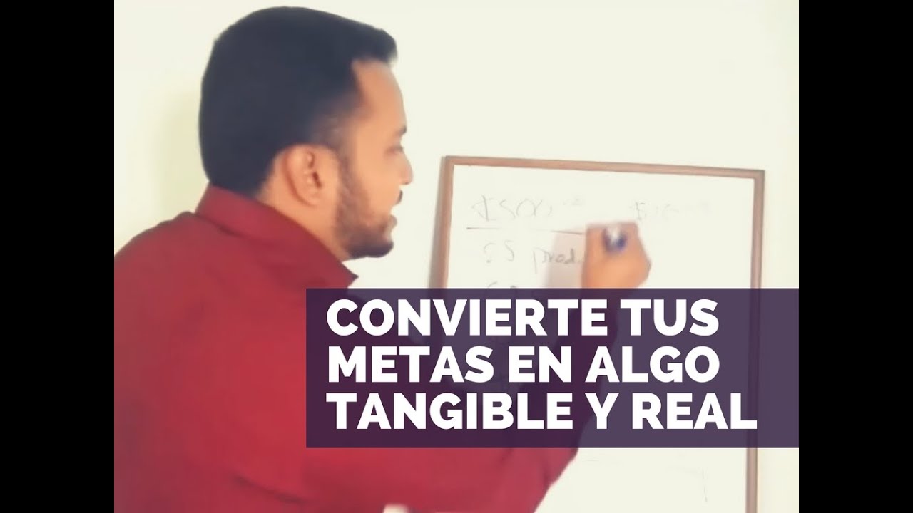 CONVIERTE TUS METAS EN ALGO TANGIBLE Y REAL EN TAN SOLO 5 MINUTOS - YouTube