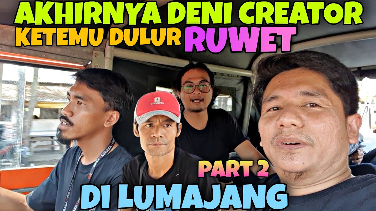DENI CREATOR Sampe di LUMAJANG | Nemuin Dulur RUWET part 2 - YouTube