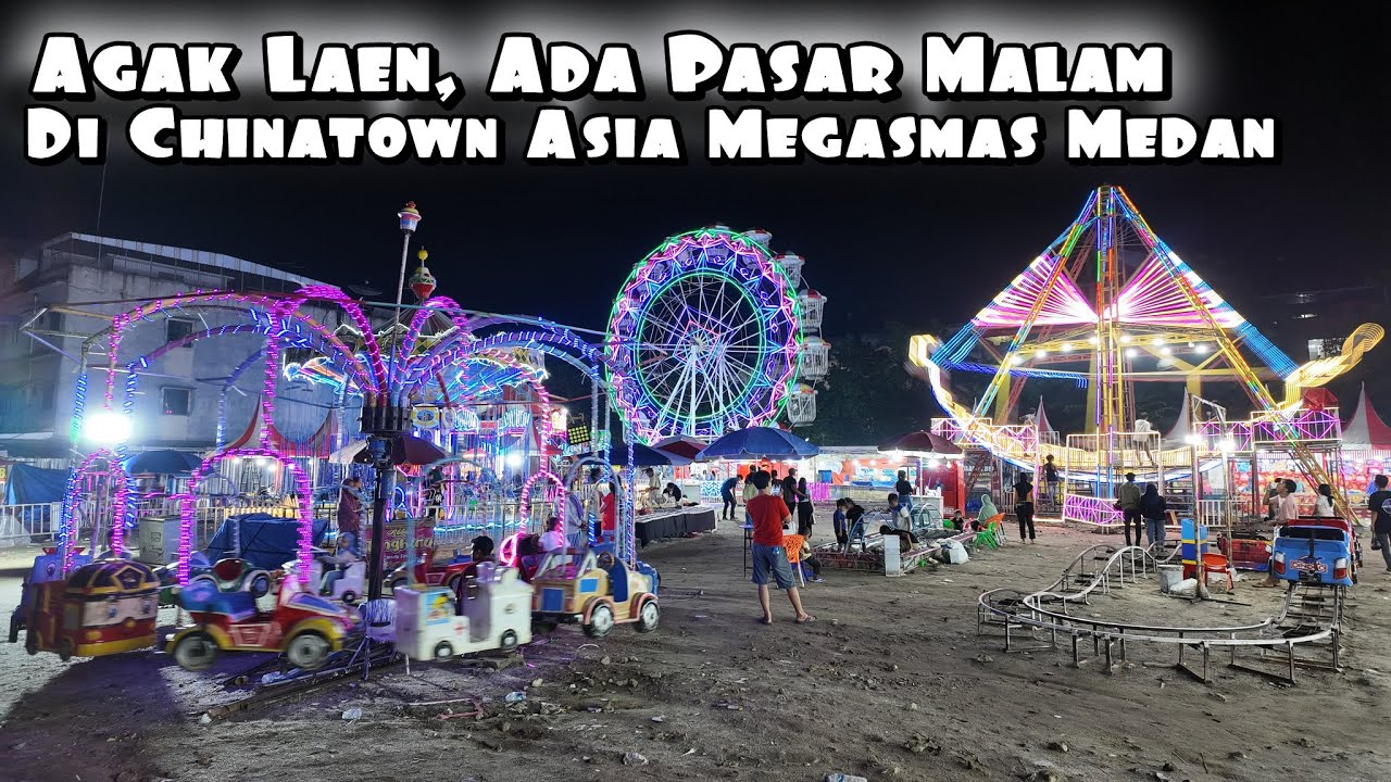Agak Laen Ada Pasar Malam di Chinatown Asia Megamas Medan - YouTube