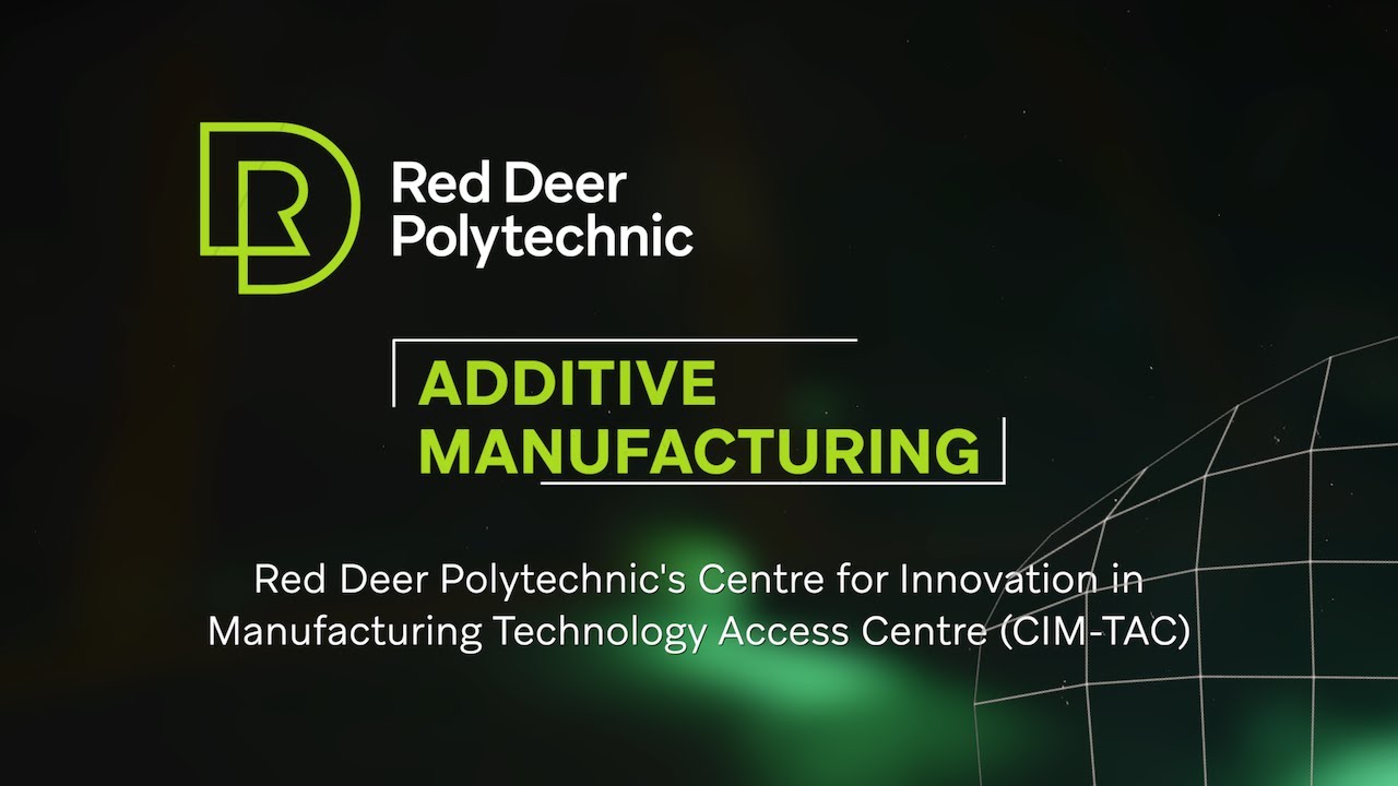 Red Deer Polytechnic | Additive Manufacturing at the CIM-TAC - YouTube