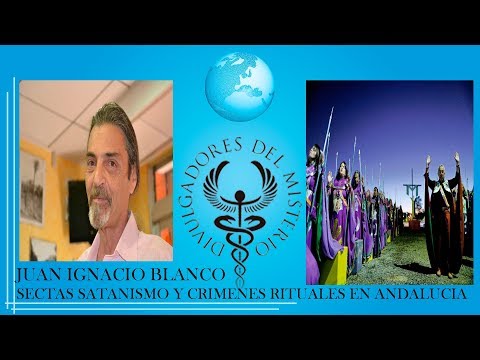 🗝️SECTAS SATANISMO Y CRIMENES RITUALES EN ANDALUCIA  🗝️por Juan Ignacio Blanco