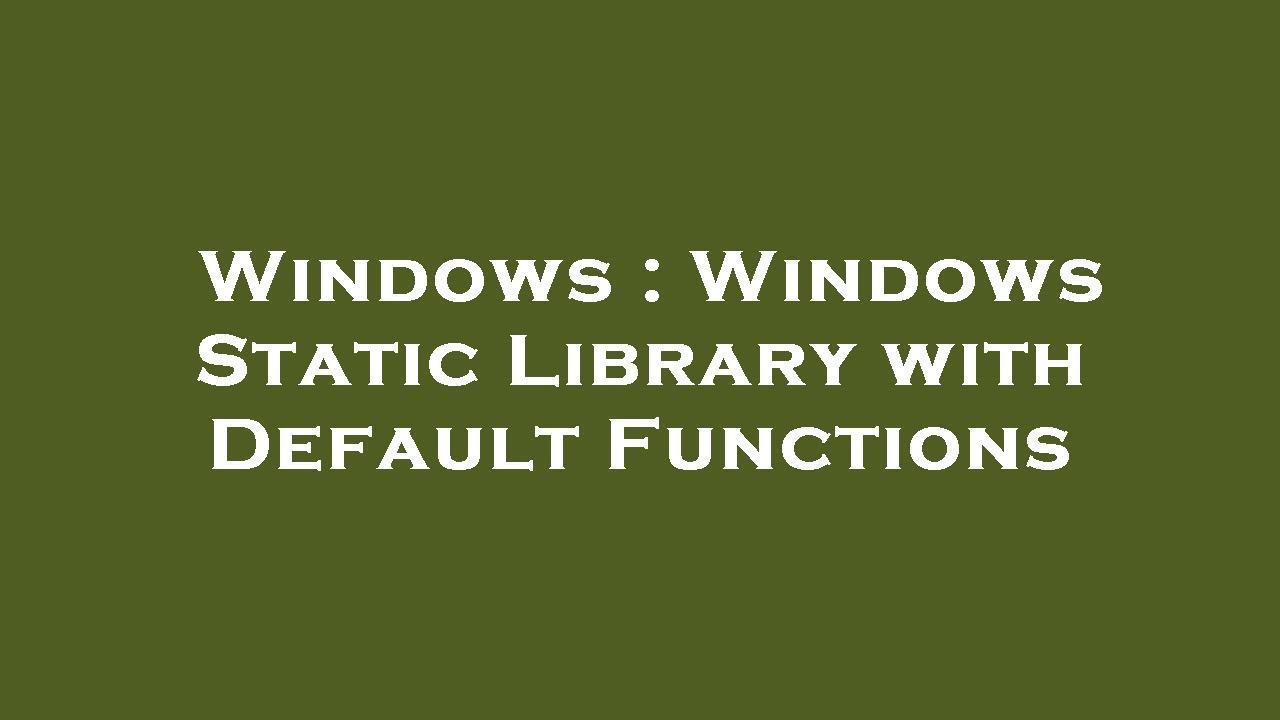 Windows : Windows Static Library with Default Functions - YouTube