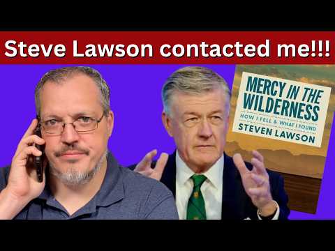 MASSIVE BOMBSHELL!!! Steve Lawson contacted me!!! | Mercy in the Wilderness