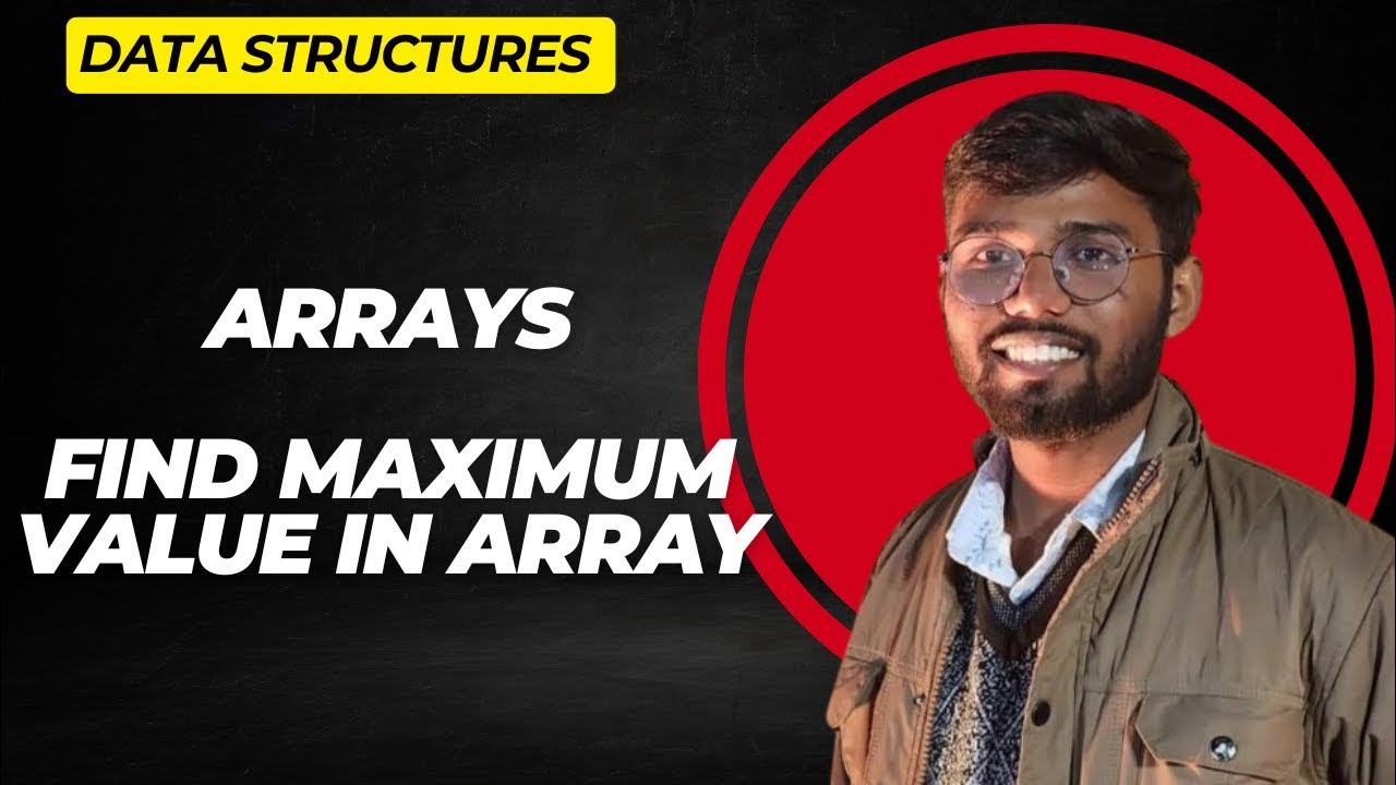 FIND MAXIMUM VALUE IN ARRAY | ARRAY | DATA STRUCTURES AND ALGORITHMS | DSA - YouTube