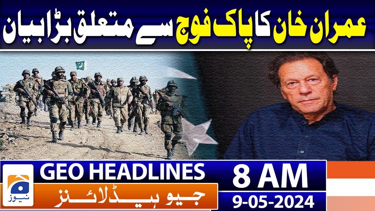 Geo Headlines Today 8 AM | PTI terms May 9 riots 'conspiracy to target ...