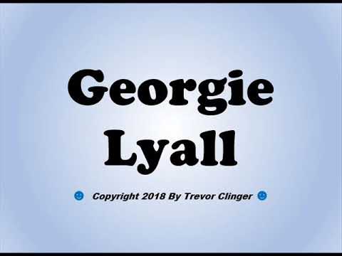 How To Pronounce Georgie Lyall