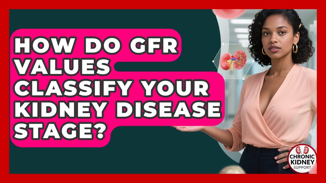 How Do GFR Values Classify Your Kidney Disease Stage? - Chronic Kidney ...