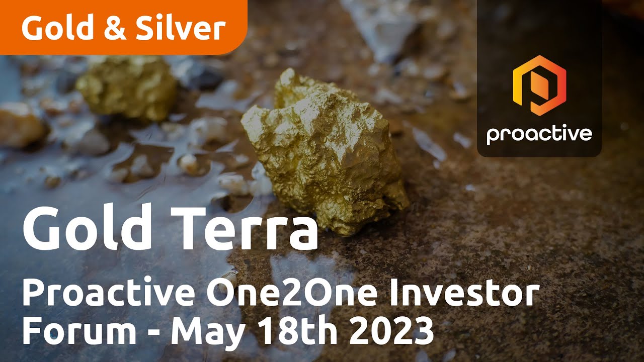 Gold Terra presents at the Proactive One2One Investor Forum - May 18th 2023 - YouTube