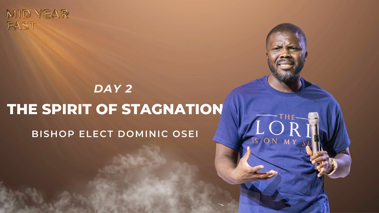 THE SPIRIT OF STAGNATION | MID YEAR FAST | DAY 2|BISHOP ELECT DOMINIC ...