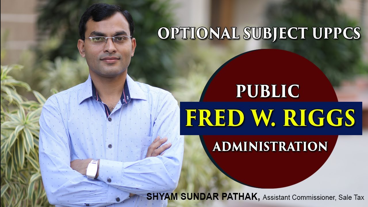 Fred W. Riggs - An Introduction | Public Administration | Kamyabi Kaise ...