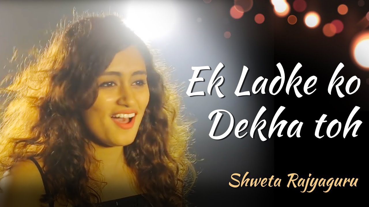 Ek Ladki Ko Dekha Toh | Female Version | Cover By Shweta Rajyaguru ...