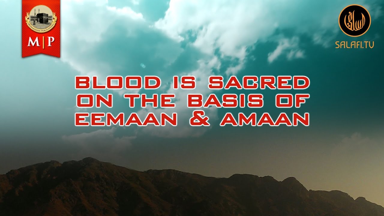 Blood is Sacred On The Basis of Eemaan & Amaan by Abu Hakeem Bilaal ...