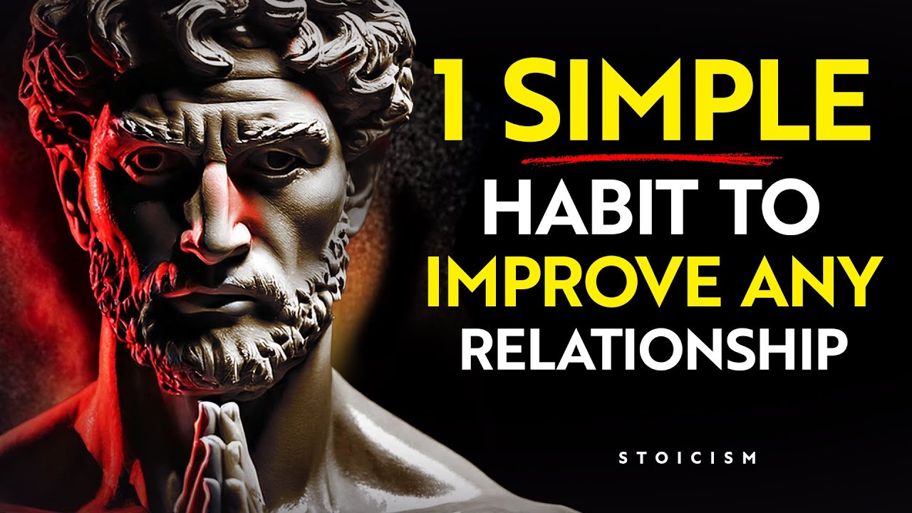 ONE SIMPLE (Stoic) HABIT To Improve Any Relationship | Stoicism ...