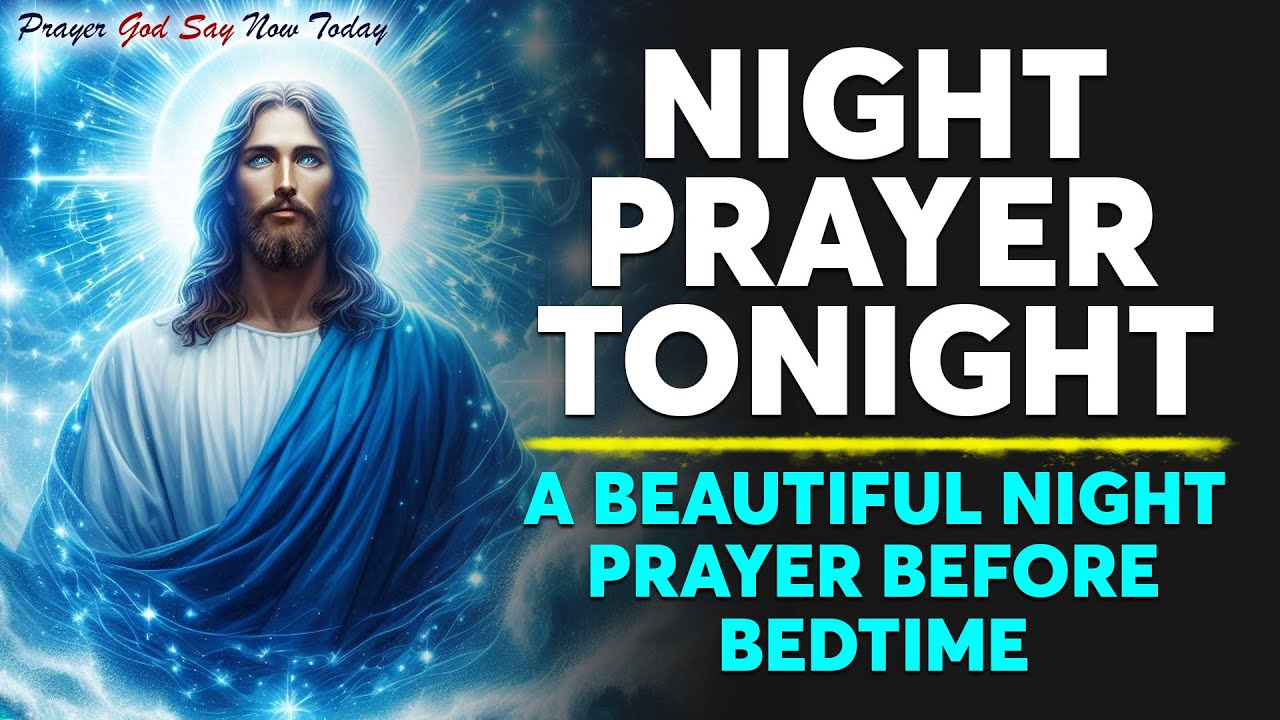 NIGHT PRAYER TONIGHT🙏 A Beautiful Night Prayer Before Bedtime | Evening Prayer Before You Sleep ...
