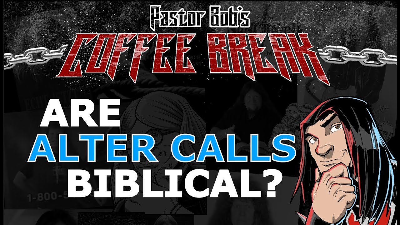 ARE "ALTER CALLS" BIBLICAL? / Pastor Bob's Coffee Break - YouTube