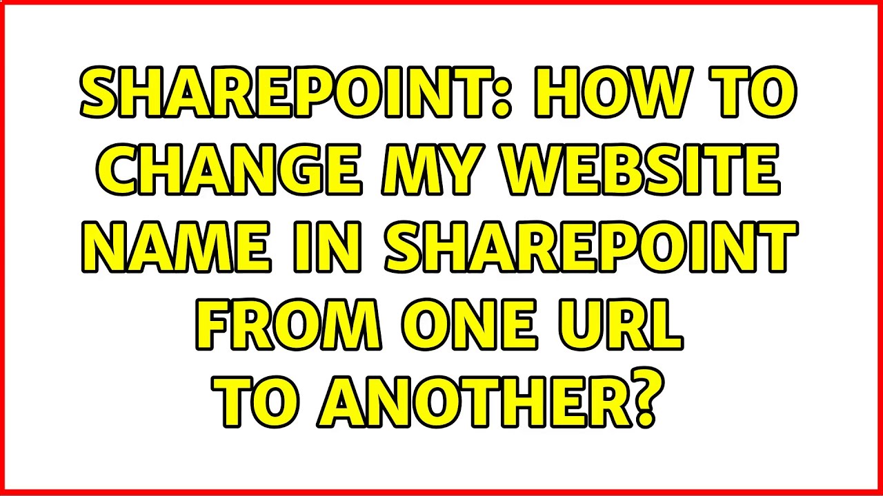 Sharepoint How To Change My Website Name In Sharepoint From One Url To Another YouTube Sharepoint How To Change My Website Name In Sharepoint From One Url To Another YouTube