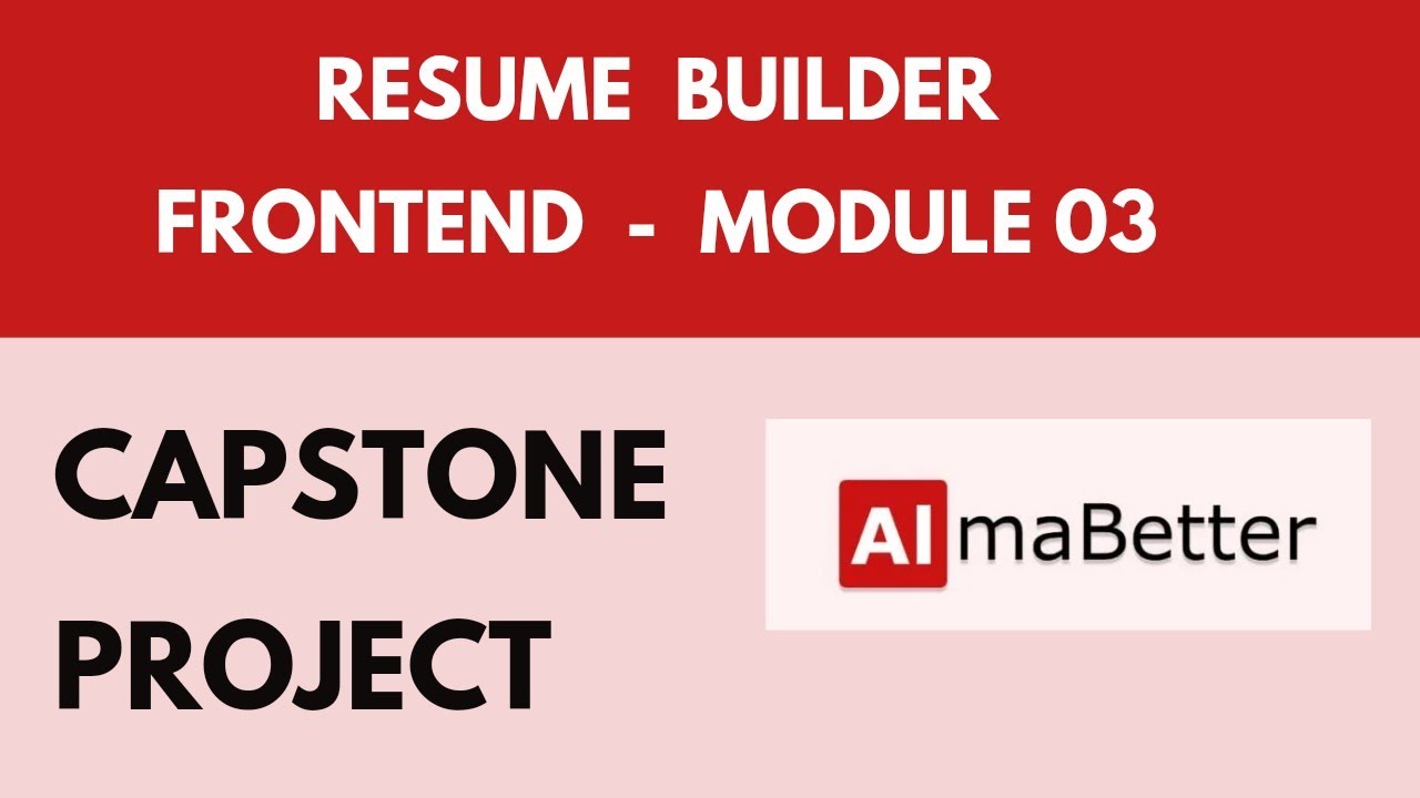 Alma Better • Frontend Capstone Project Module 03 • Resume Builder ...
