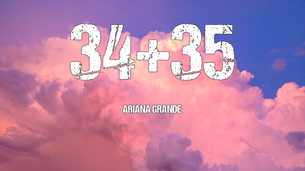 Ariana Grande - 34 + 35 (Lyrics) - YouTube