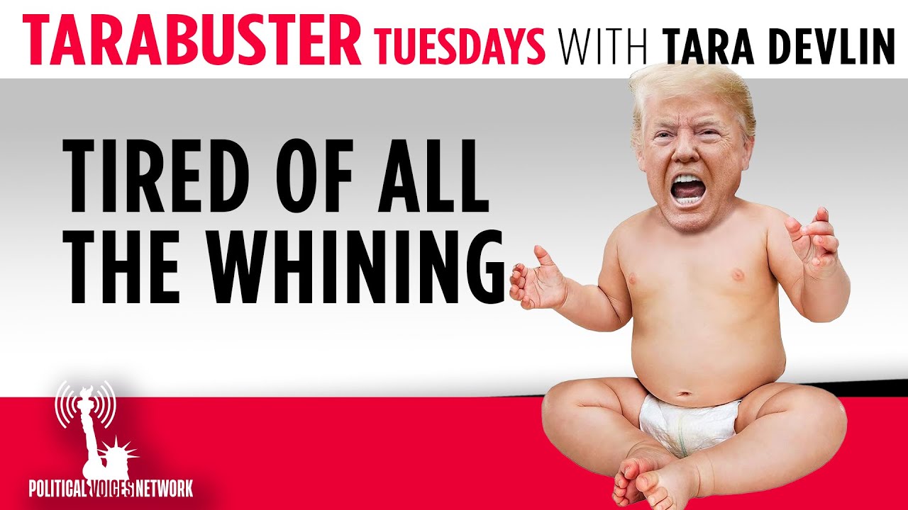 Tarabuster Tuesdays with Tara Devlin - Tired of All the MAGA Whining ...