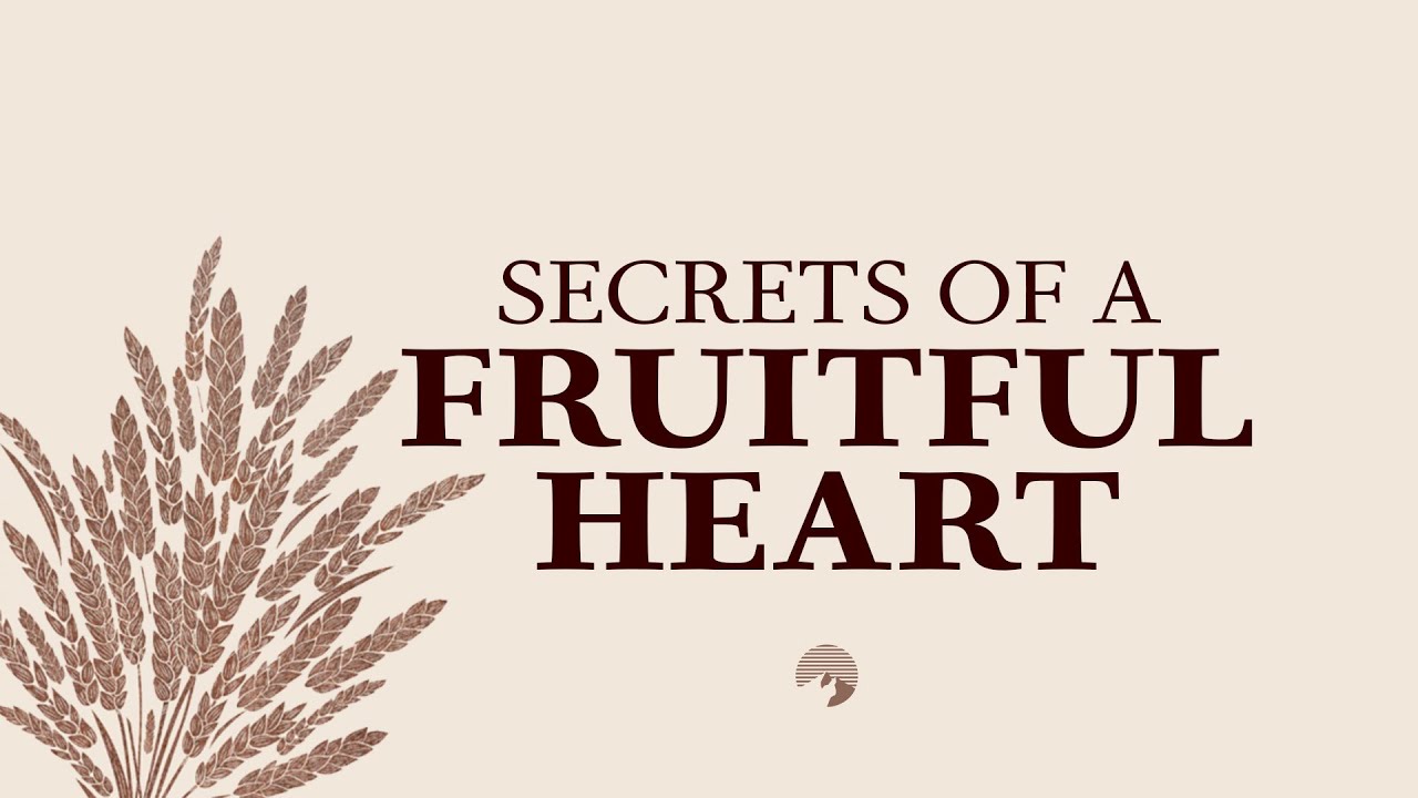 3 Stages of Fruitfulness | Secrets of a Fruitful Heart Part 6 Kurt ...