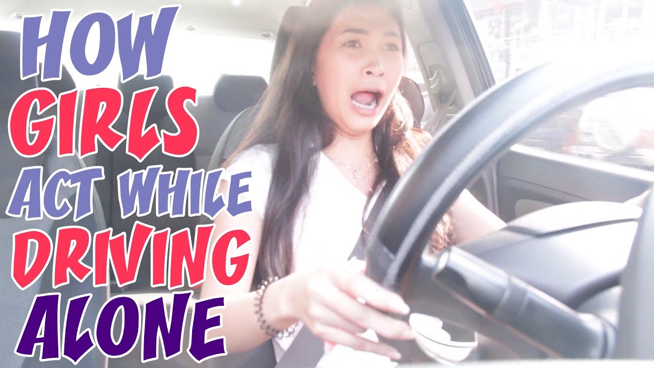 HOW GIRLS ACT WHEN DRIVING ALONE - YouTube