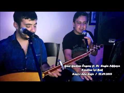 Gani Gürkan Özgenç ft. Dj Engin Akkaya - Kendine İyi Bak (Canlı)