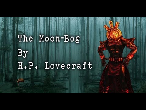 "The Moon-Bog" - By H. P. Lovecraft - Narrated by Dagoth Ur - YouTube