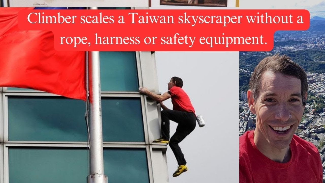 Climber scales a Taiwan skyscraper without a rope, harness or safety ...