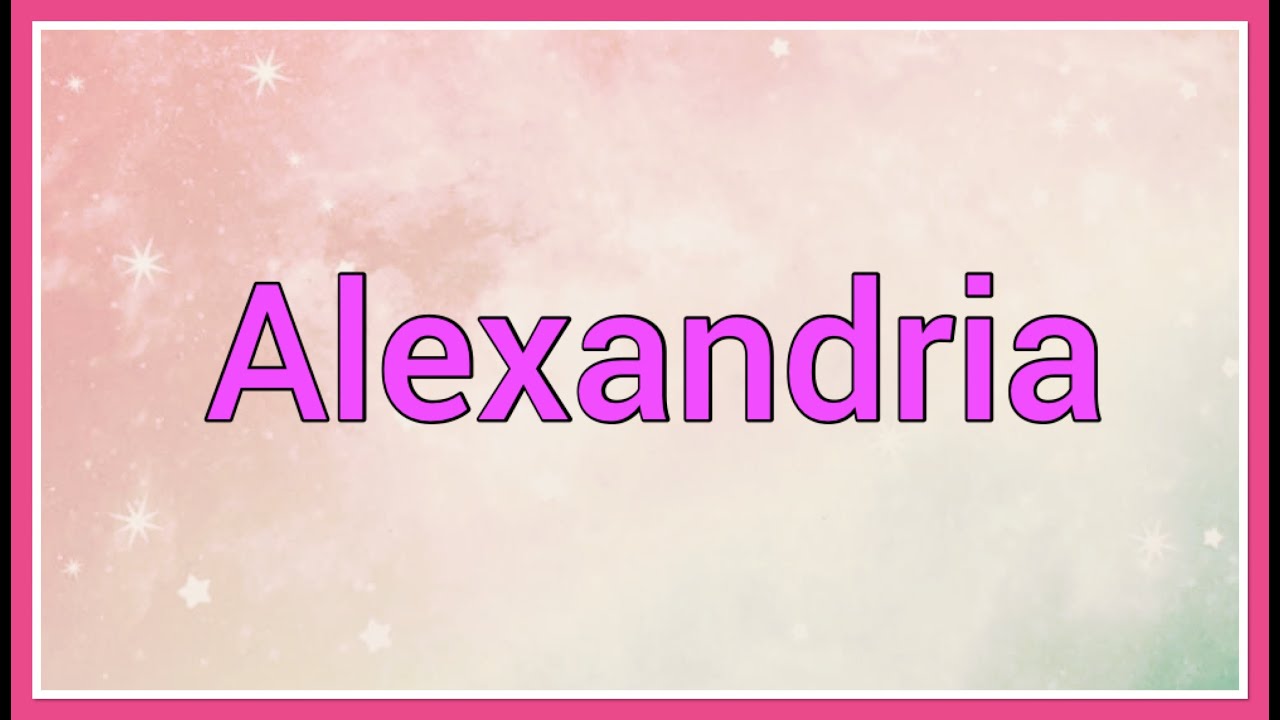 Alexandria | Name Origin Meaning Variations - YouTube